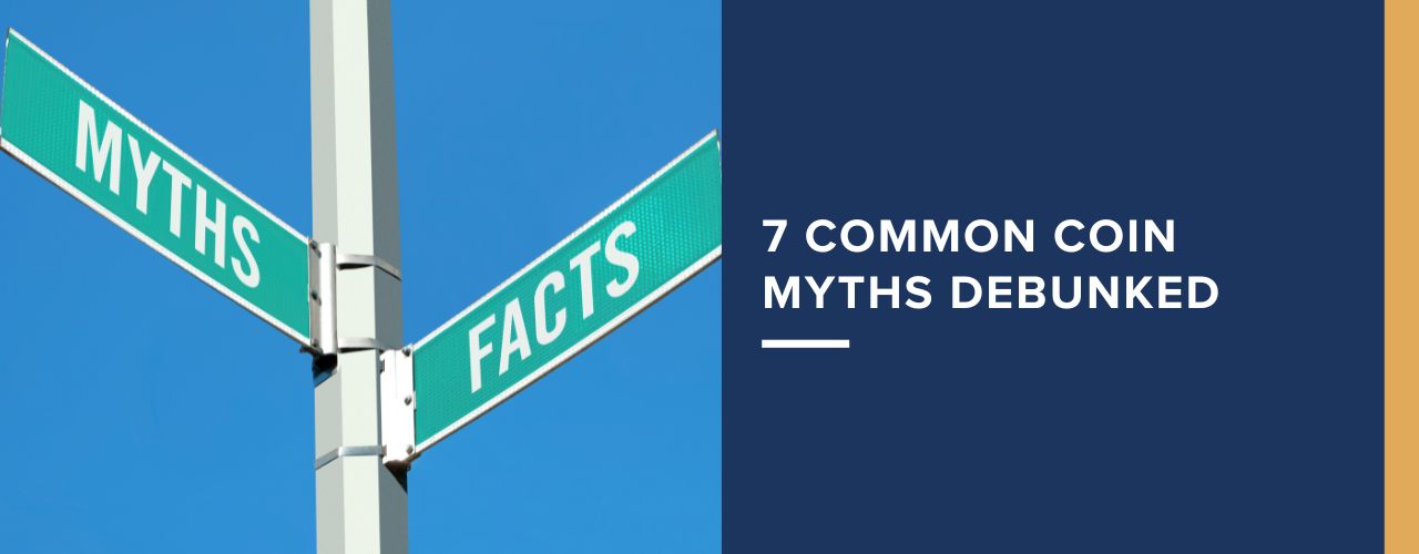 7 Common Coin Myths Debunked - Pinehurst Coins